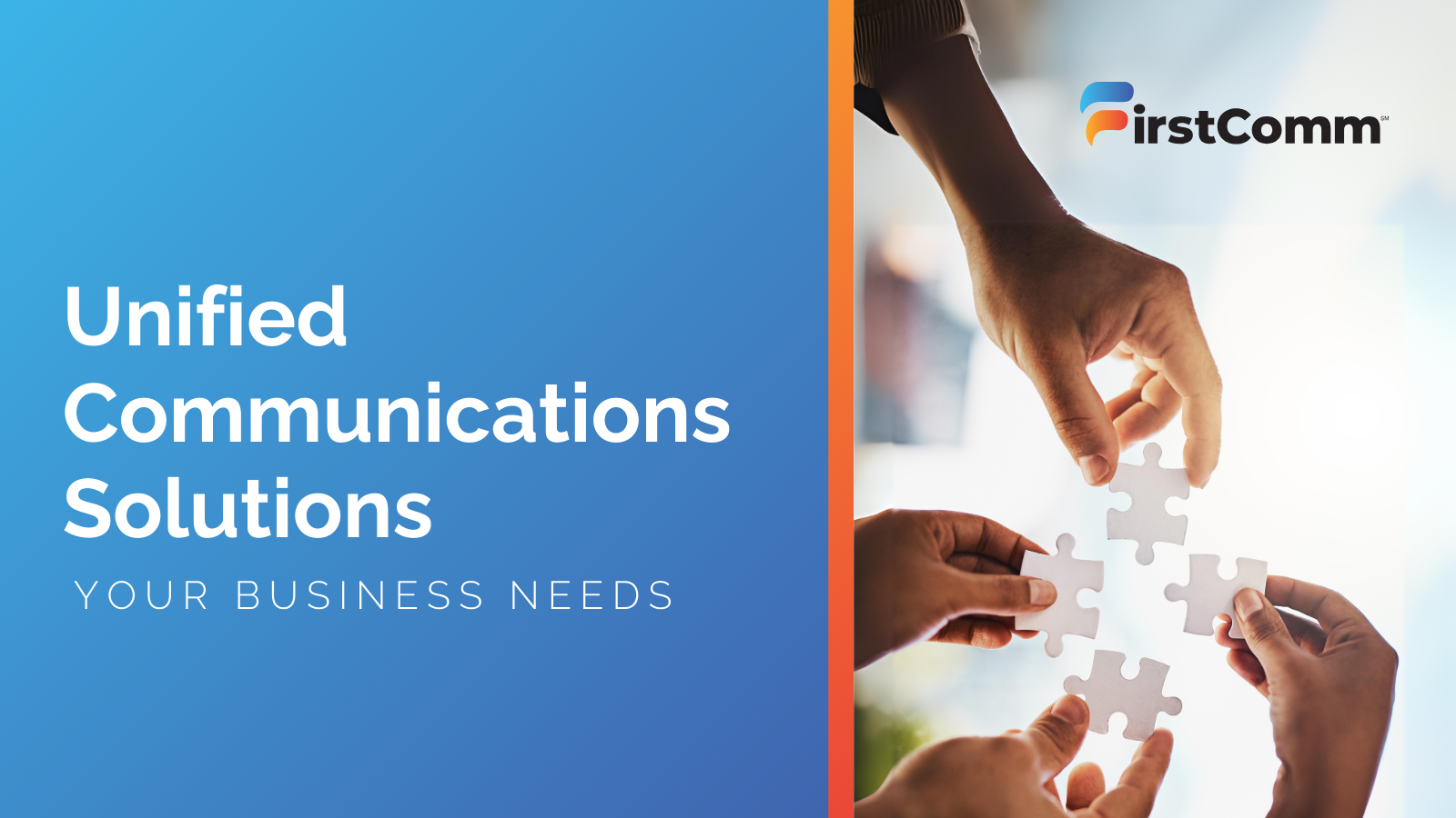 Unified Communications Solutions Your Business Needs - FirstComm Unified Communications Solutions Your Business Needs - FirstComm